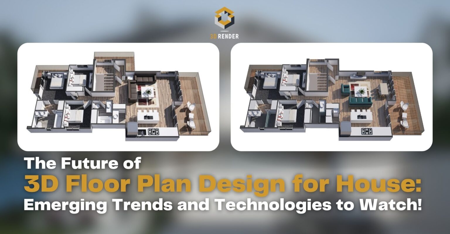 The Future of 3D Floor Plan Design for House: Trends and Technologies